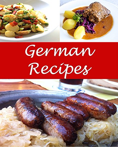 German: German Recipes - The Very Best German Cookbook (German recipes ...