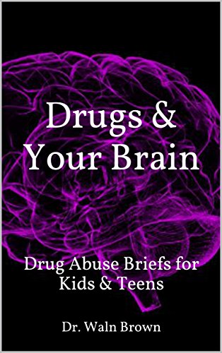 Drugs & Your Brain: Drug Abuse Briefs for Kids & Teens (Drug Addiction ...
