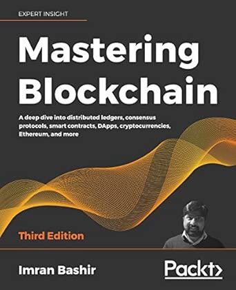 Mastering Blockchain: A deep dive into distributed ledgers, consensus protocols, smart contracts ...