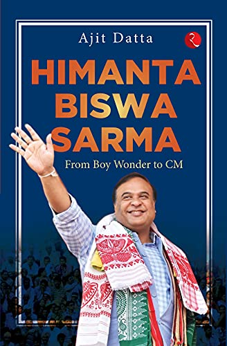 HIMANTA BISWA SARMA: FROM BOY WONDER TO CM eBook : Ajit Datta: Amazon ...
