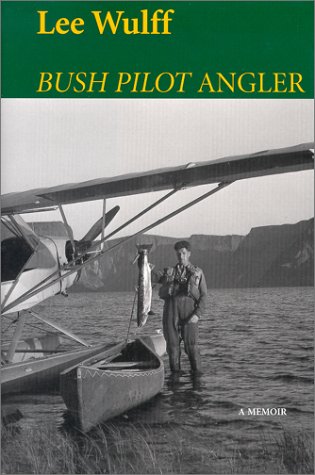Bush Pilot Angler: Wulff, Lee: 9780892724802: Amazon.com: Books