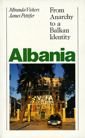 Albania: From Anarchy to Balkan Identity: Vickers, Miranda, Pettifer ...