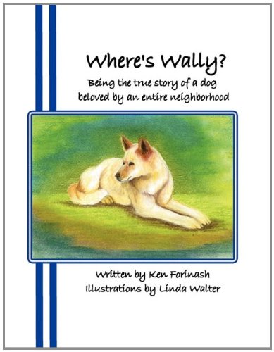 Where's Wally?: Being the True Story of a Dog Beloved by an Entire ...