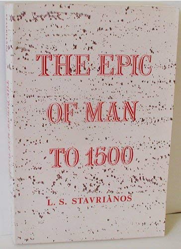 The Epic of Man to 1500: Leften Stavros Stavrianos: 9780132833097 ...
