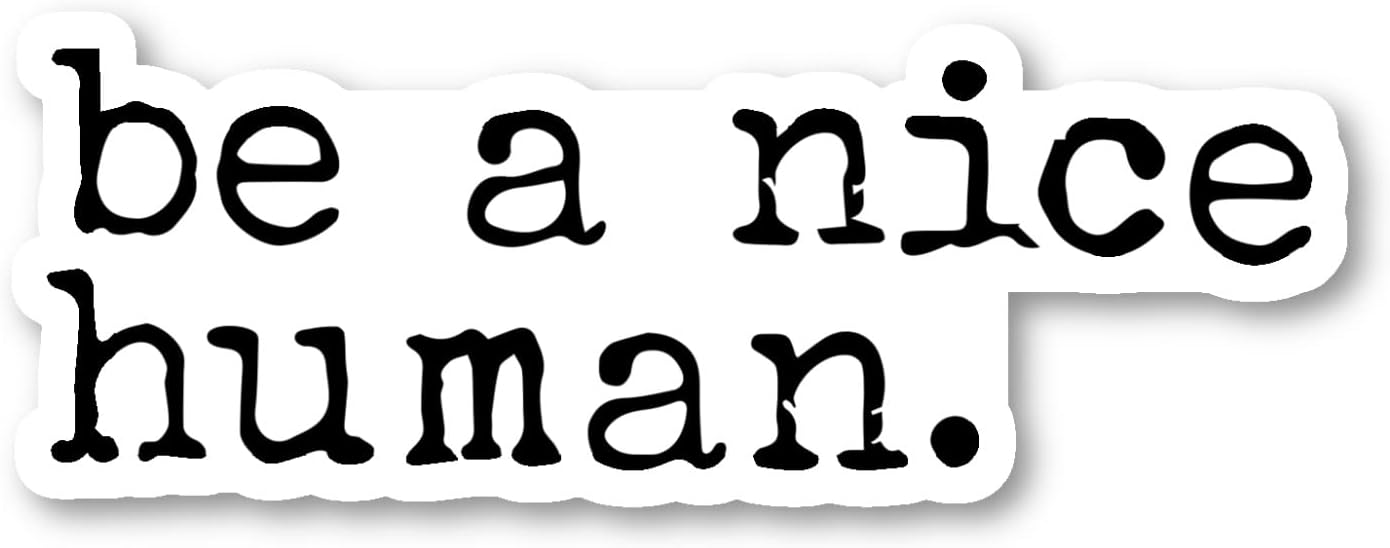 Amazon.com - BE A NICE HUMAN Bumper Sticker Vinyl Decal 5 inches
