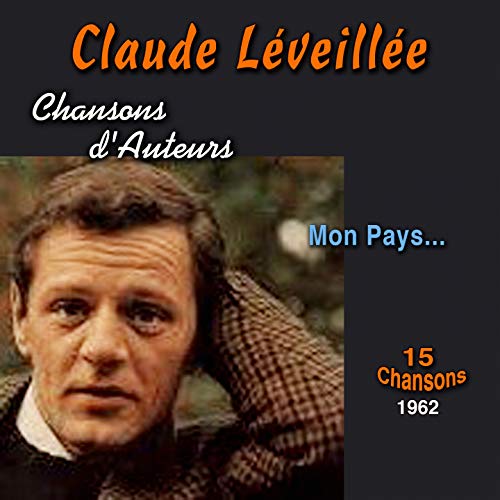 Chansons d'auteurs - mon pays..., 1962 (15 chansons) by Claude ...