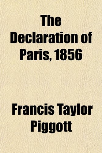 The Declaration of Paris, 1856 : Francis Taylor Piggott: Amazon.in: Books