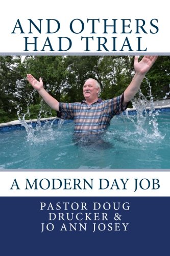 And Others Had Trial: A Modern Day Job : Drucker, Pastor Doug, Josey ...