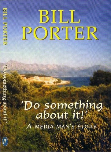 Do Something About It: a Media Man's Story: 1: Bill Porter ...