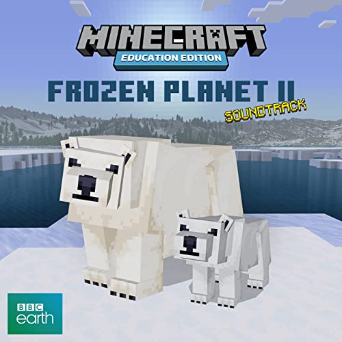 Play Minecraft Education: Frozen Planet II (Original Soundtrack) by ...