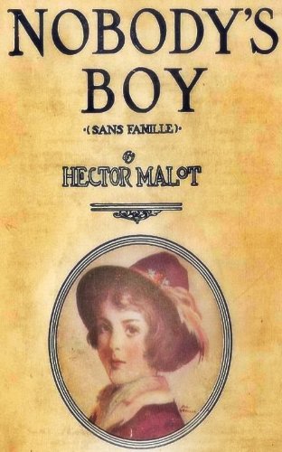 Nobody's Boy or Sans Famille (The world's famous Juvelnile fiction for ...