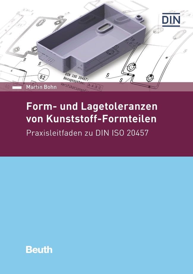 Form- und Lagetoleranzen von Kunststoff-Formteilen: Praxisleitfaden zur DIN ISO 20457 (DIN Media ...