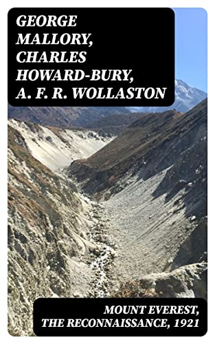 Mount Everest, the Reconnaissance, 1921 eBook : Mallory, George, Howard ...