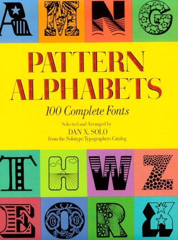 Pattern Alphabets: 100 Complete Fonts (Dover Pictorial Archive Series): Solotype Typographers ...