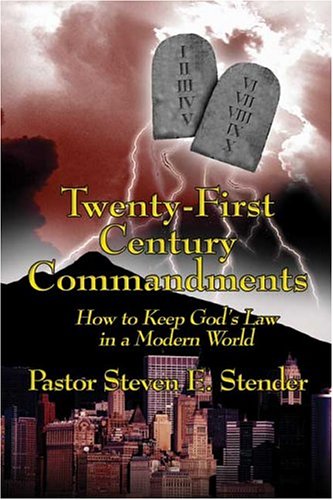 Twenty-first Century Commandments: How To Keep God's Law In A Modern ...