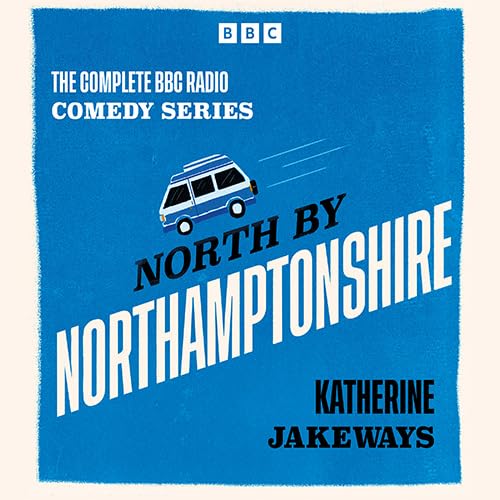 North By Northamptonshire: Jakeways, Katherine, Full cast ...