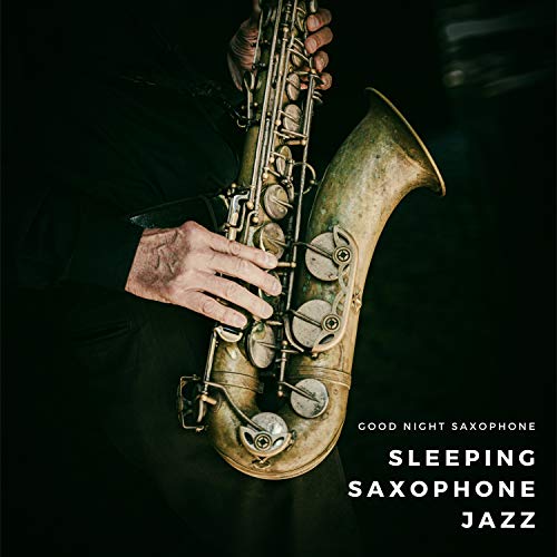 Amazon MusicでGood Night SaxophoneのSleeping Saxophone Jazzを再生する
