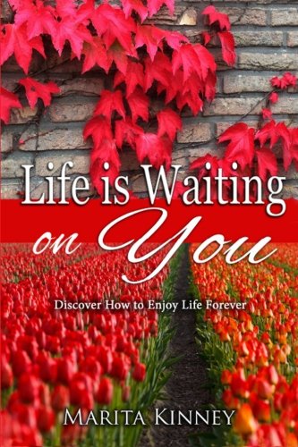 Life is Waiting on You: Discover How to Enjoy Life Forever: Kinney ...