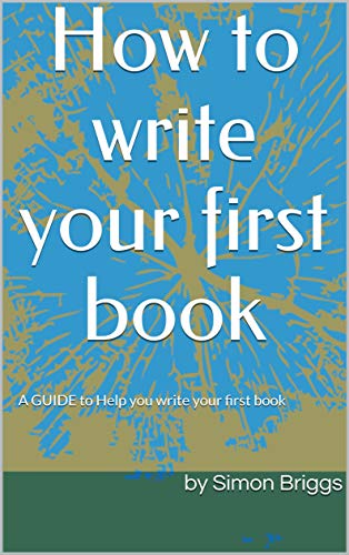 How to write your first book: A GUIDE to Help you write your first book ...