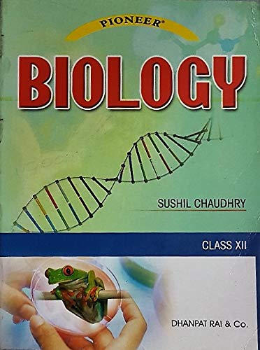 Pioneer Biology for Class 12th : Sushil Chaudhry, Dhanpat Rai & Co ...