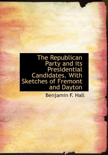 The Republican Party and Its Presidential Candidates. with Sketches of ...