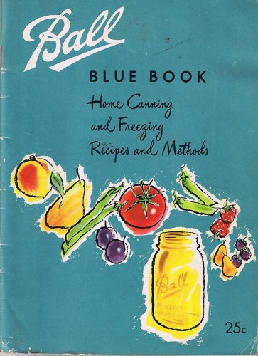 Ball Blue Book: Home Canning and Freezing Recipes and Methods; Edition ...