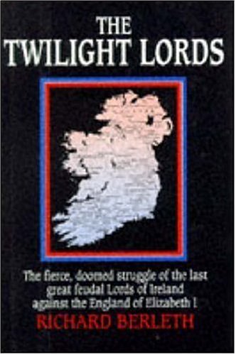 The Twilight Lords: An Irish Chronicle: The Fierce, Doomed Struggle of ...
