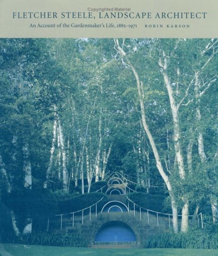 Fletcher Steele, Landscape Architect: An Account of the Gardenmaker's ...
