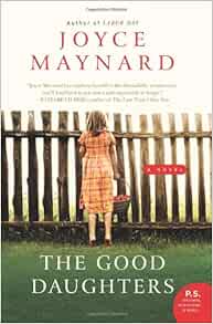The Good Daughters: A Novel (P.S.): Maynard, Joyce: 9780061994326: Amazon.com: Books