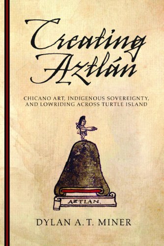 By Dylan Miner Creating Aztl?­n: Chicano Art, Indigenous Sovereignty ...