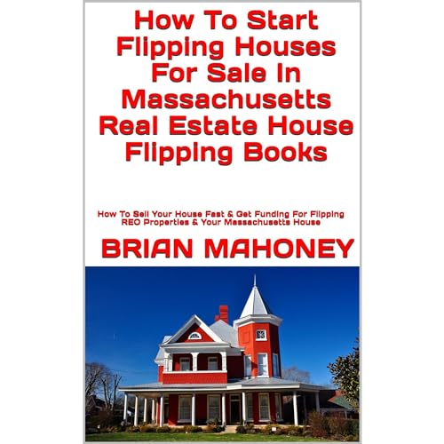 Amazon.com: How To Start Flipping Houses For Sale In Massachusetts Real ...