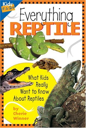 Everything Reptile: What Kids Really Want to Know about Reptiles (Kids ...