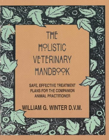 The Holistic Veterinary Handbook: Safe, Effective Treatment Plans for ...