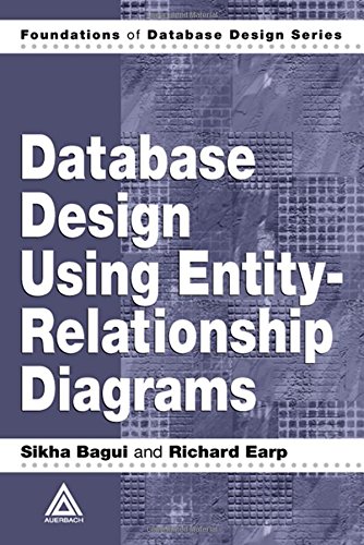 Database Design Using Entity-Relationship Diagrams (Foundations of Database Design): Bagui ...