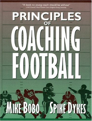 Principles of Coaching Football: Bobo, Mike, Dykes, Spike ...