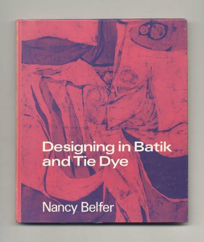 Designing in batik and Tie Dye: Illustrated by photographs & drawing ...