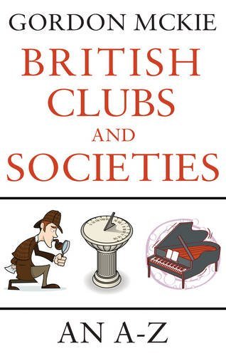 British Clubs and Societies: An A-Z by Gordon McKie (2015-01-28 ...