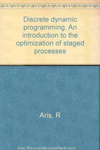 Discrete Dynamic Programming An Introduction To The Optimization Of Staged Processes Aris 5491