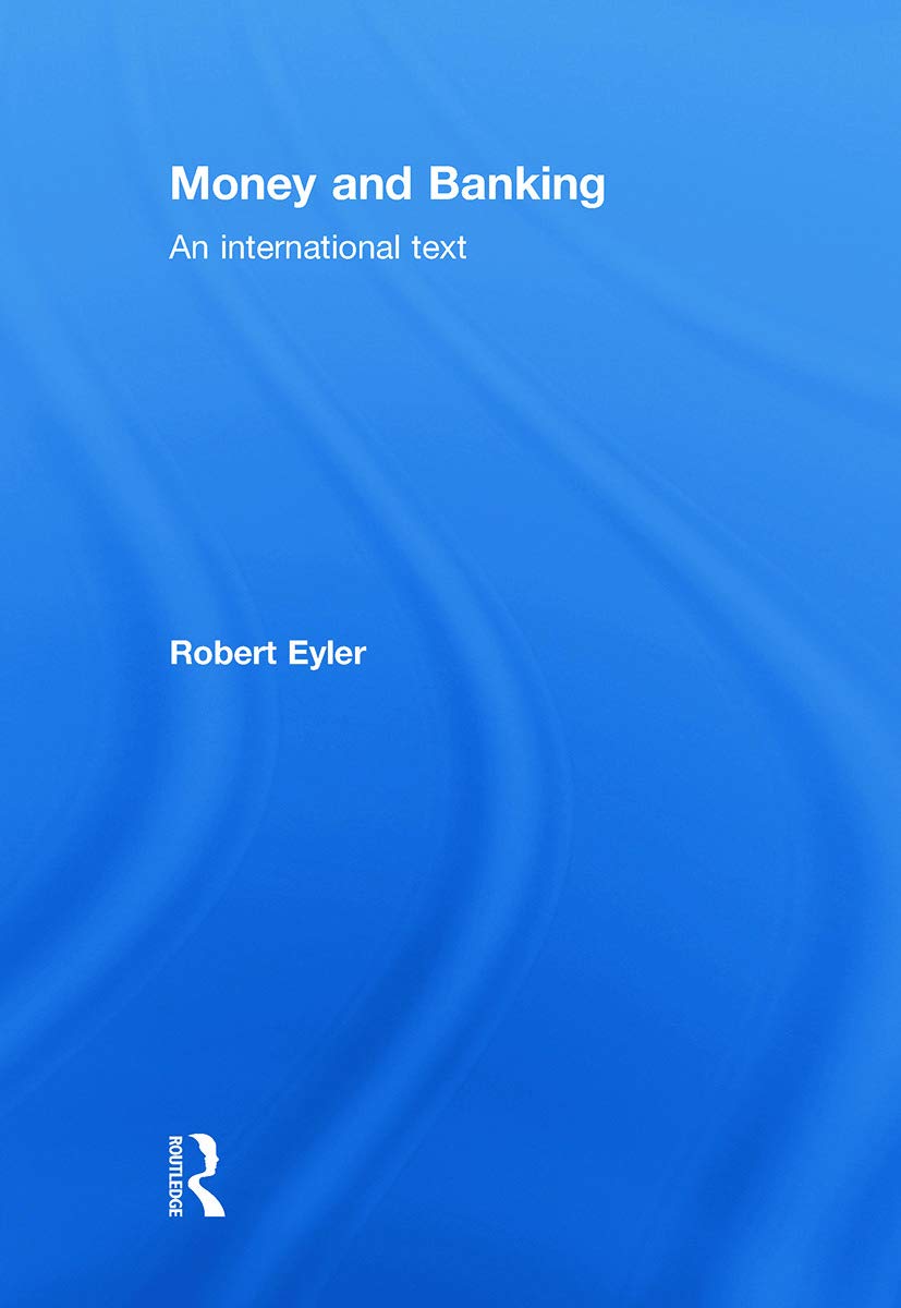Money and Banking: An International Text: Eyler, Robert: 9780415775465 ...