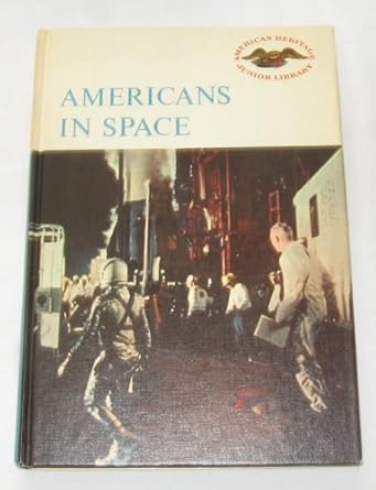 Americans in Space (American Heritage Junior Library): John Dille ...