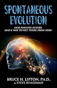 Buy Spontaneous Evolution: Our Positive Future and a Way to Get There ...