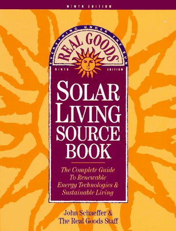 The Real Goods Solar Living Sourcebook: The Complete Guide to Renewable ...