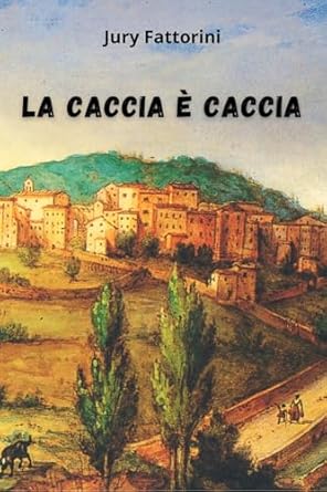 LA CACCIA E' CACCIA (Italian Edition) eBook : Fattorini, Jury: Amazon ...