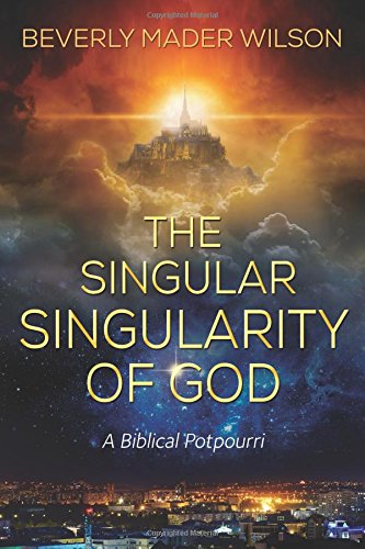 The Singular Singularity of God: A Biblical Potpourri: Beverly Mader ...