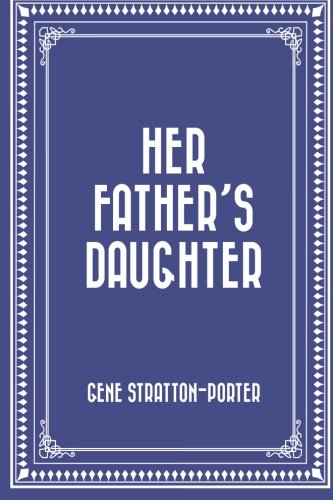 Her Father's Daughter: Stratton-Porter, Gene: 9781523945672: Amazon.com ...