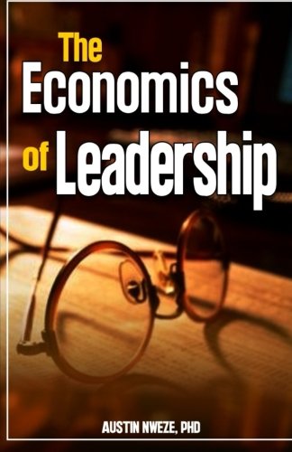 The Economics of Leadership: Nweze, Dr Austin: 9781480151970: Amazon ...