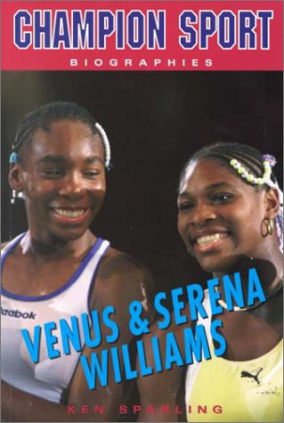 Serena & Venus Williams (Champion Sport Biographies): Sparling, Ken ...