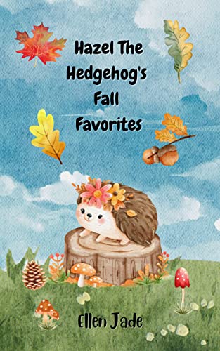 Amazon.com: Hazel The Hedgehog's Fall Favorites: A fun children's story ...
