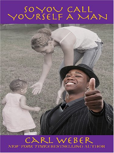 Amazon.com: So You Call Yourself a Man: 9780786286737: Weber, Carl: Books