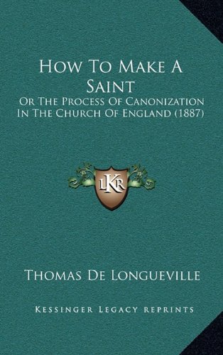 How To Make A Saint: Or The Process Of Canonization In The Church Of ...